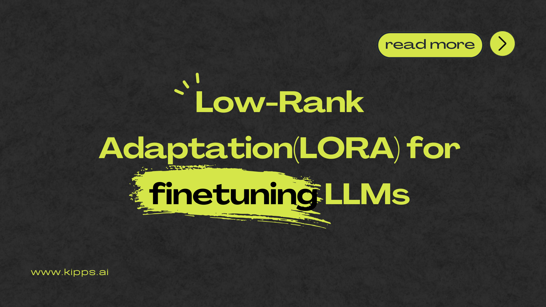 Low-Rank Adaptation(LORA) for finetuning LLMs